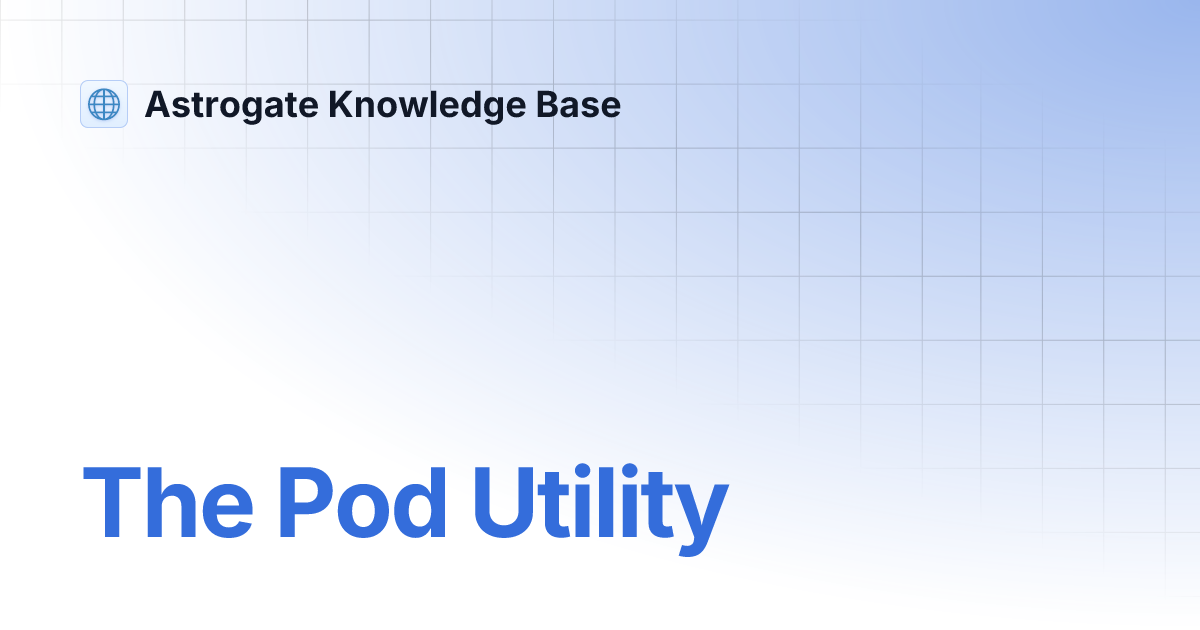The Pod Utility | Astrogate Knowledge Base