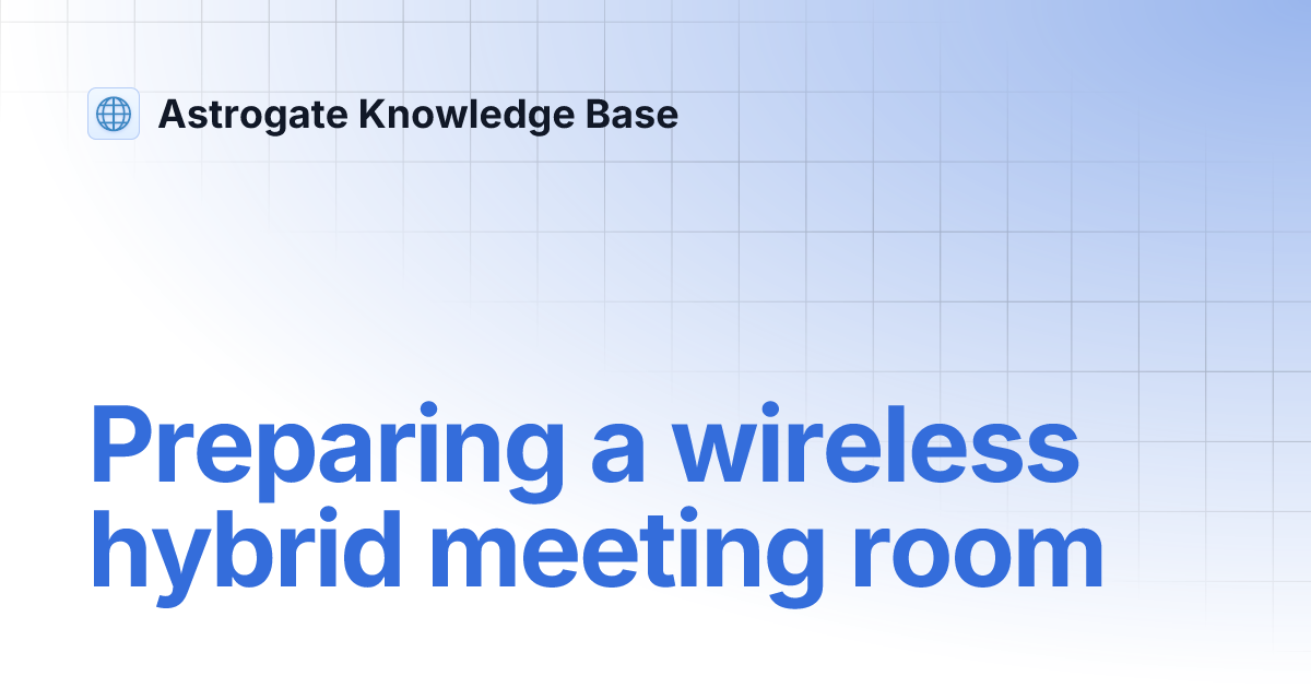 Preparing a wireless hybrid meeting room | Astrogate Knowledge Base