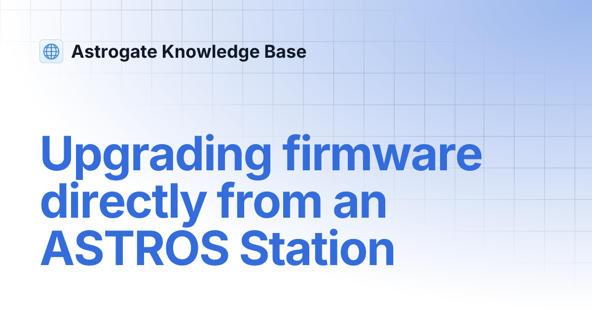 Upgrading firmware directly from an ASTROS Station | Astrogate ...