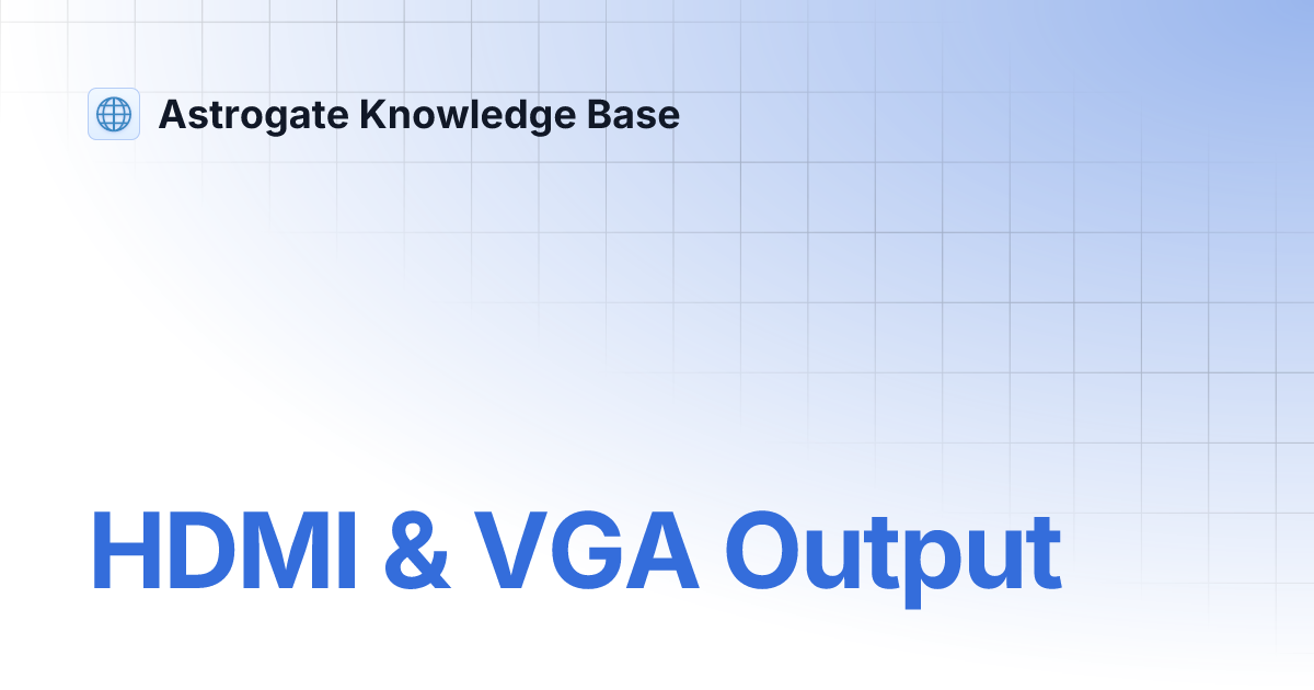 HDMI & VGA Output | Astrogate Knowledge Base